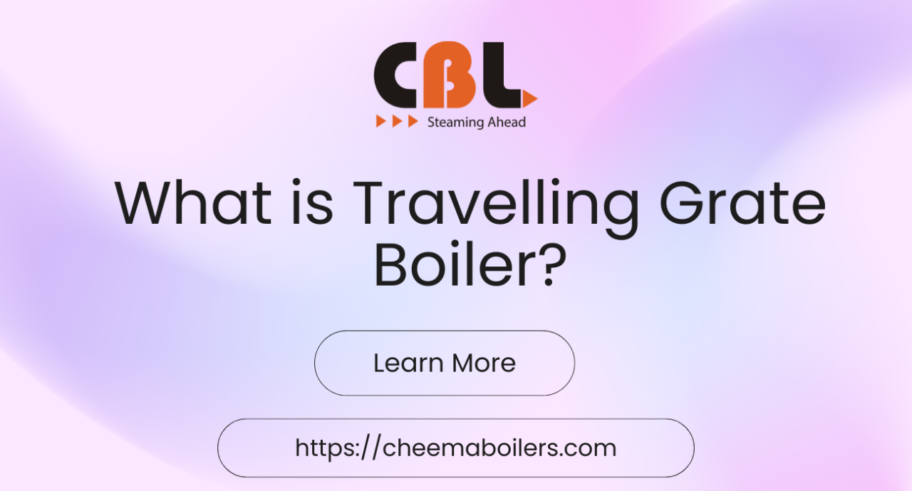 Travelling Grate Boilers Explained: Design, Working & Advantages ...
